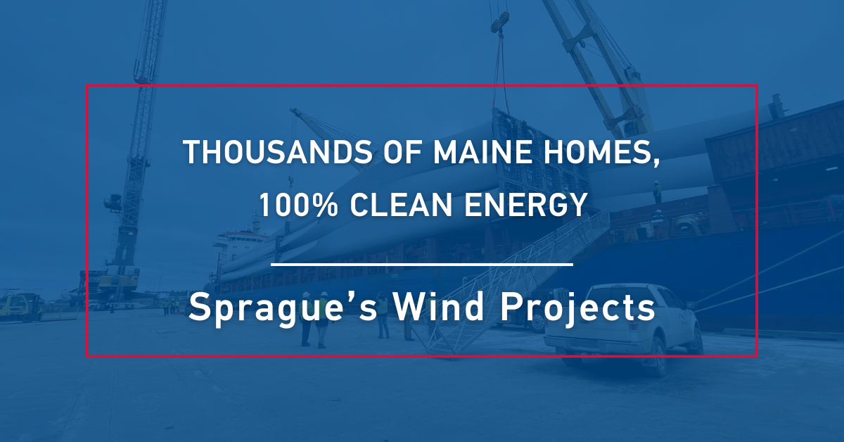 Thousands of Maine Homes, 100% Clean Energy - Sprague Energy