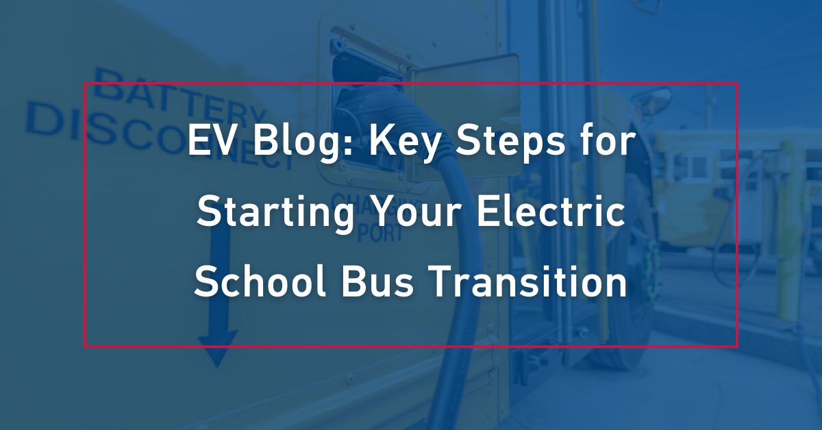 EV Blog: Key Steps for Starting Your Electric School Bus Transition ...